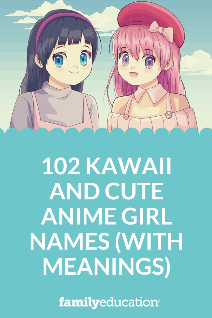 102 Kawaii and Cute Anime Girl Names (With Meanings) - FamilyEducation